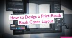 How to Design a Print-Ready Book Cover Layout (Now Free)